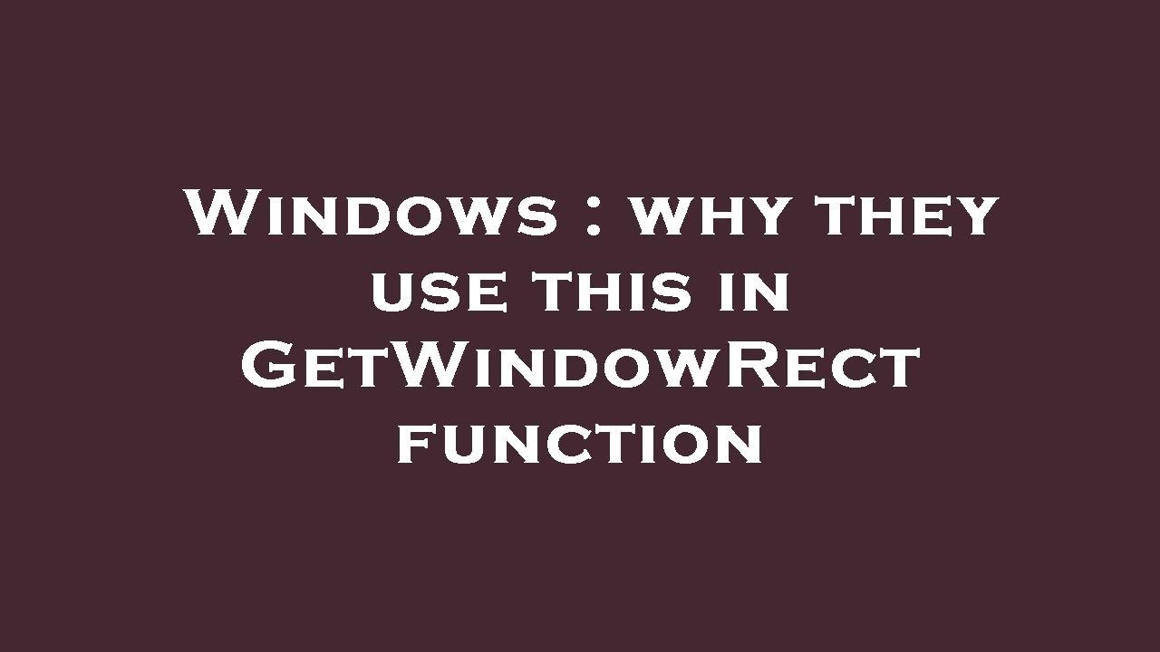 Windows : why they use this in GetWindowRect function - YouTube