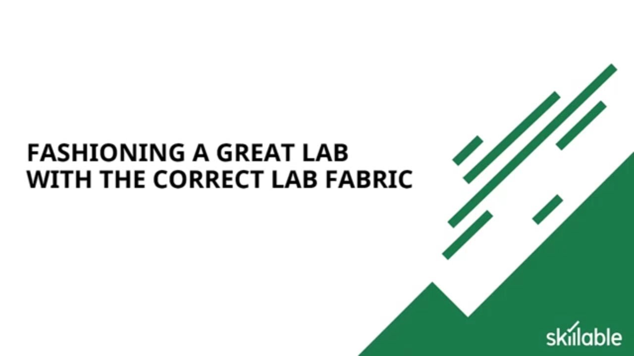 Lab Developer | Fashioning a great lab with the correct lab fabric ...