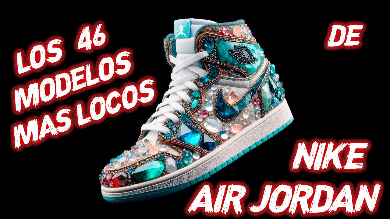 LOS 46MODELOS MÁS LOCOS DE NIKE AIR JORDAN - YouTube