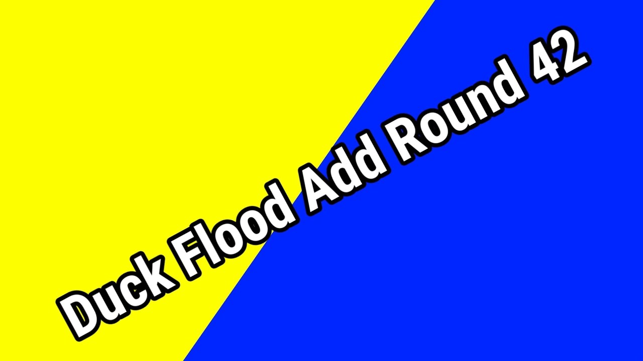 Duck Flood Add Round 42 - YouTube