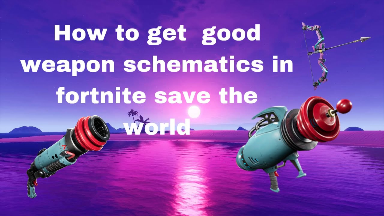 How To Get Good Schematics Fortnite Save The World Youtube