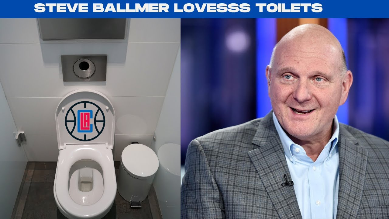 Steve Ballmer's Toilet Obsession - What Does the L.A. Clippers Owner ...