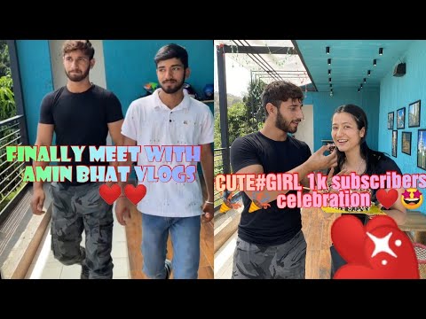FINALLY MEET WITH AMIN BHAT💖💖 VLOGS😍 1k subscribers CELEBRATION with @neharaina1597 ...