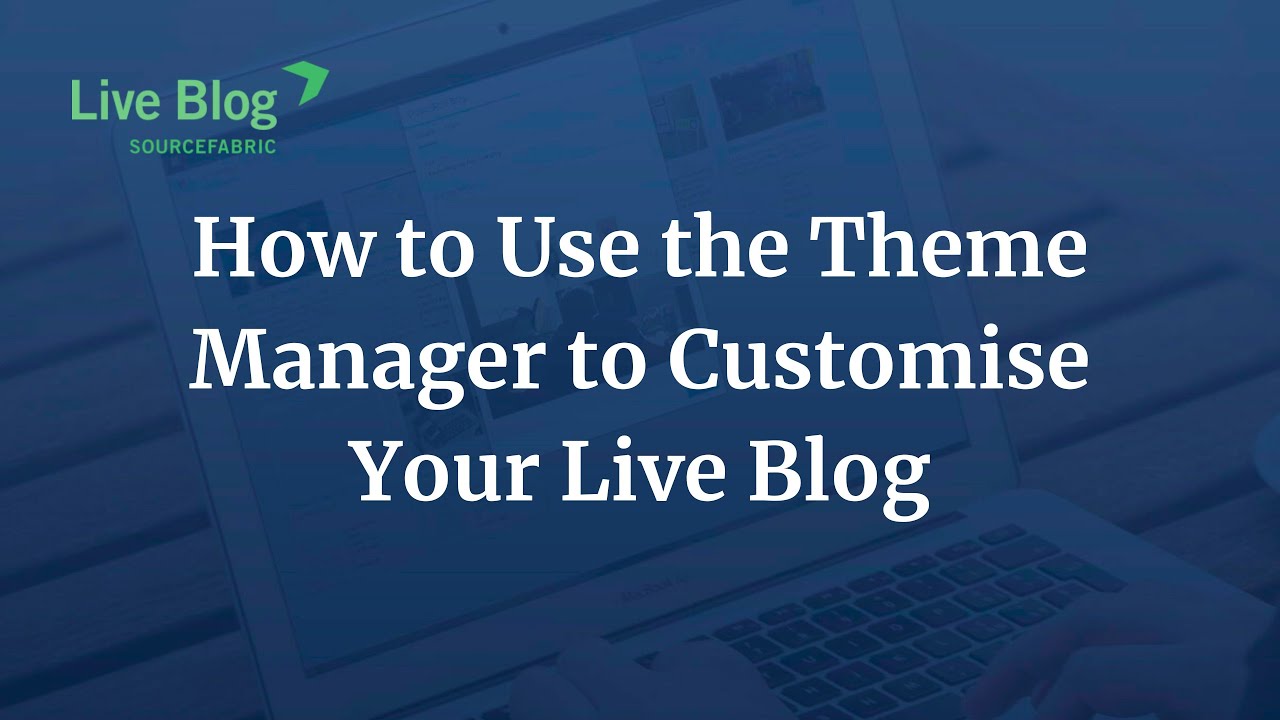 How to Use the Theme Manager to Customise Your Live Blog - YouTube