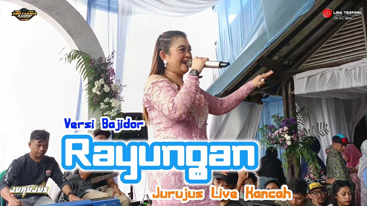 RAYUNGAN JURUJUS LIVE KANCAH - YouTube