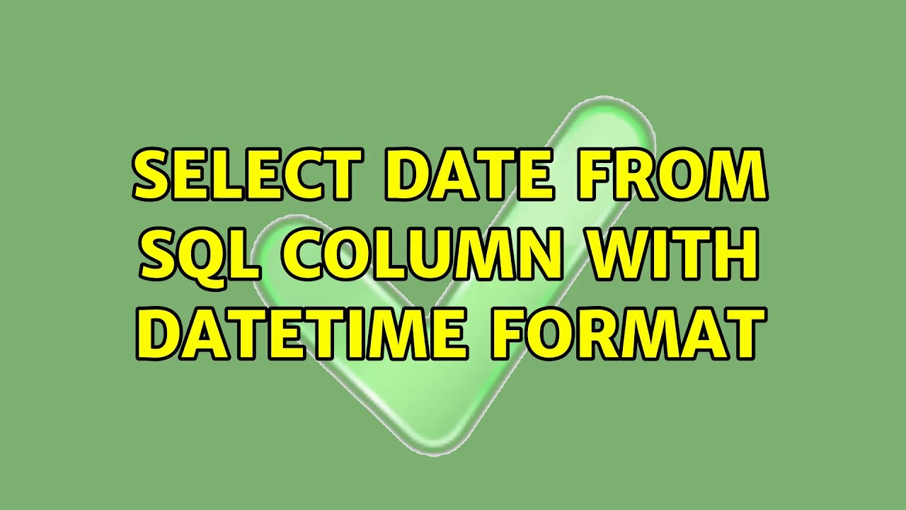 Select Date From SQL Column With Datetime Format YouTube Select Date From SQL Column With Datetime Format YouTube