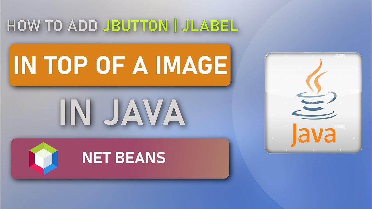 How to Add jButton or jLabel in top of a Image in Java | Java | Netbeans | Tech Amr - YouTube