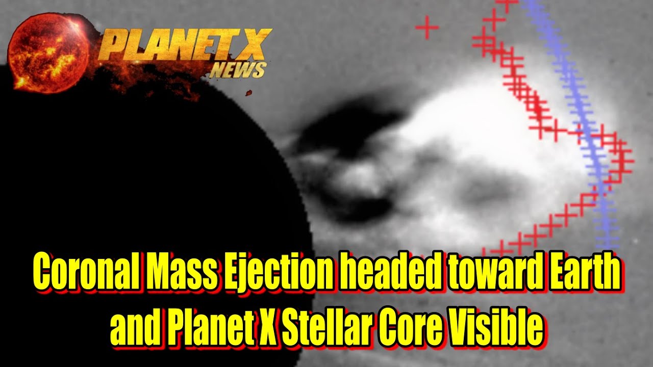 Coronal Mass Ejection headed toward Earth and Planet X Stellar Core ...