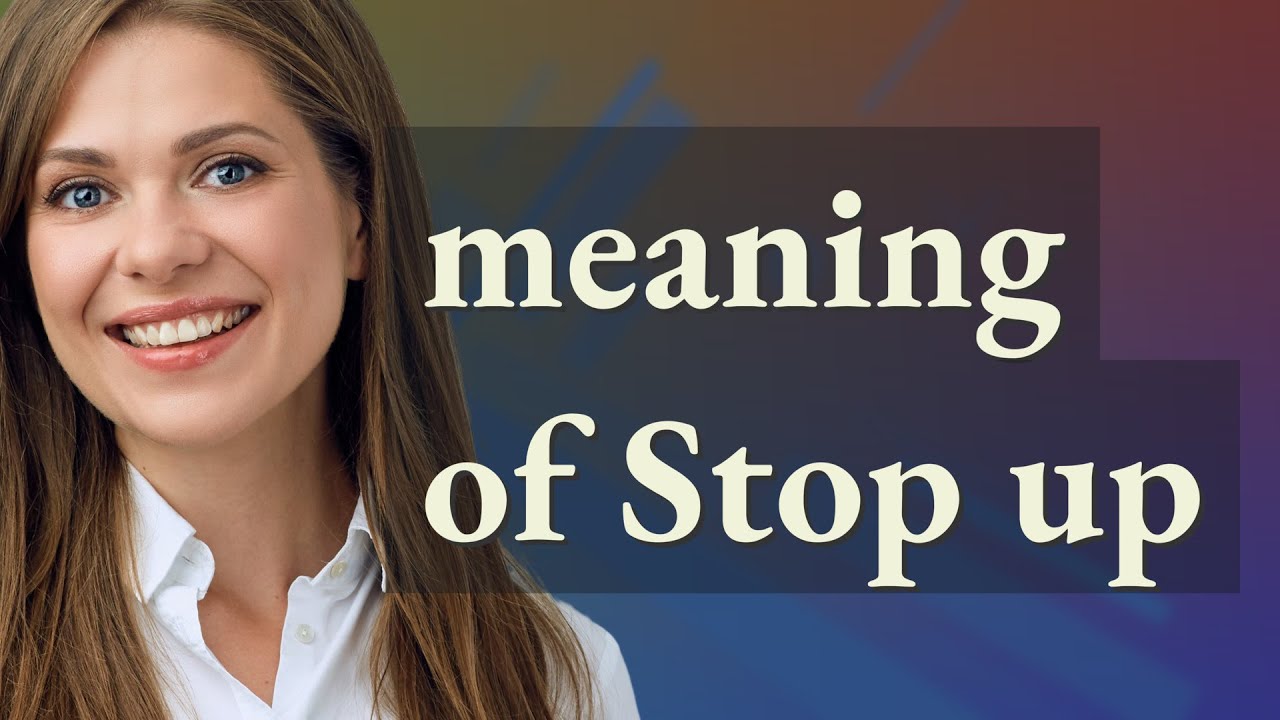 Stop Up Meaning Of Stop Up YouTube stop-up-meaning-of-stop-up-youtube