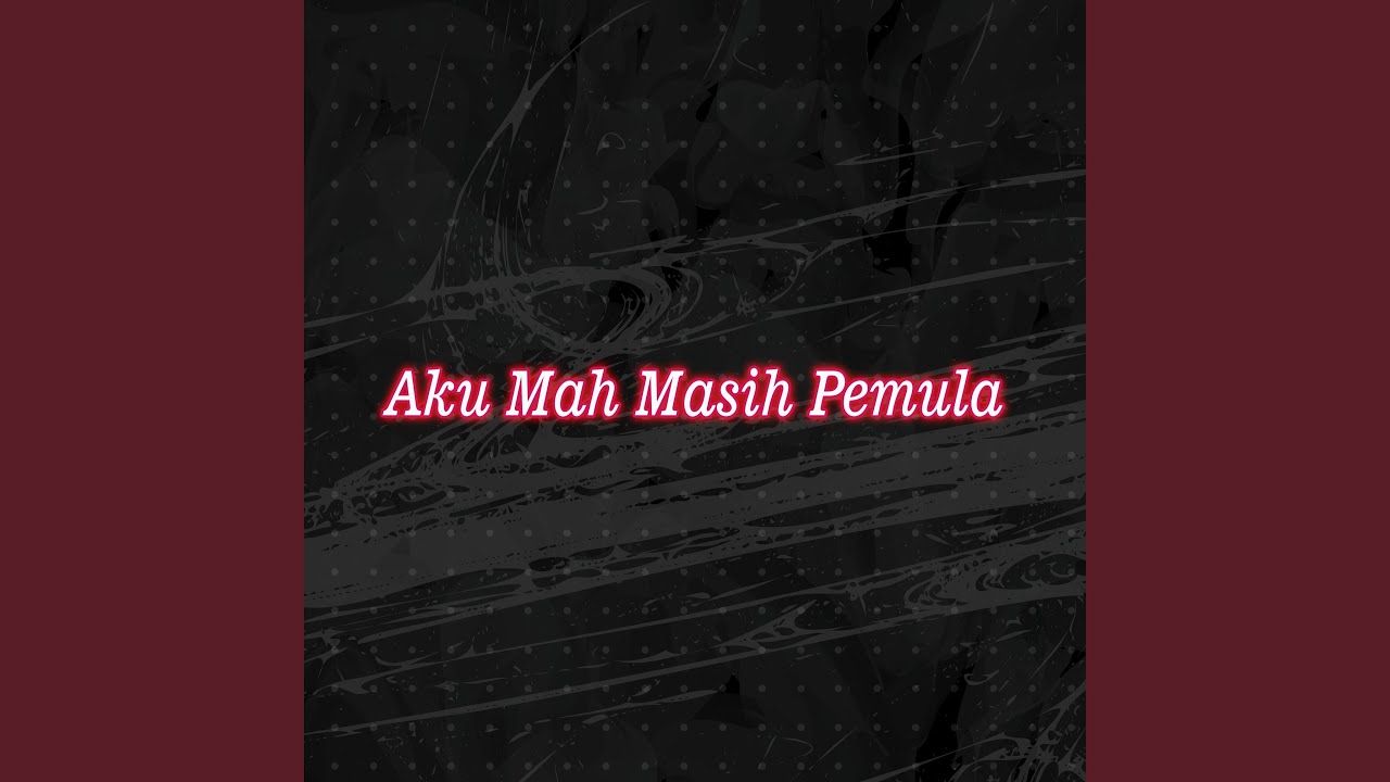 Aku Masih Pemula - YouTube