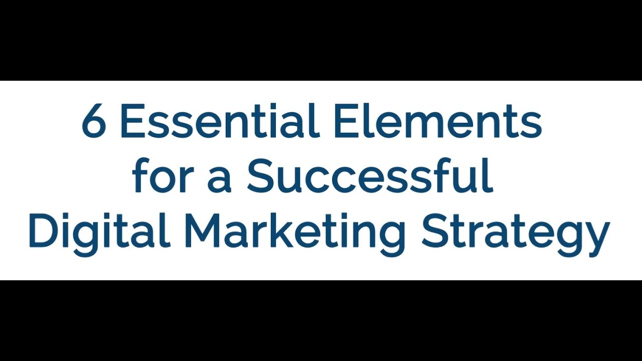 Digital Marketing Strategy 6 Essential Elements - YouTube