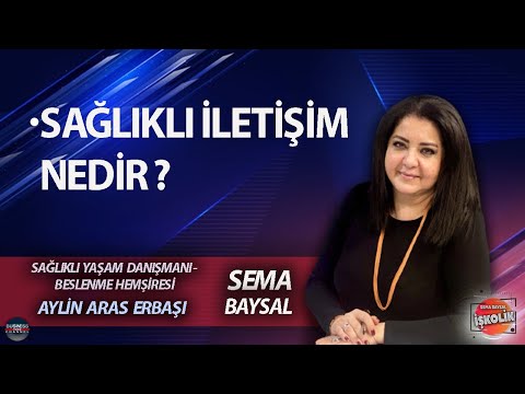 SEMA BAYSAL ile İŞKOLİK l AYLİN ARAS ERBAŞI: SAĞLIKLI İLETİŞİM NEDİR ?