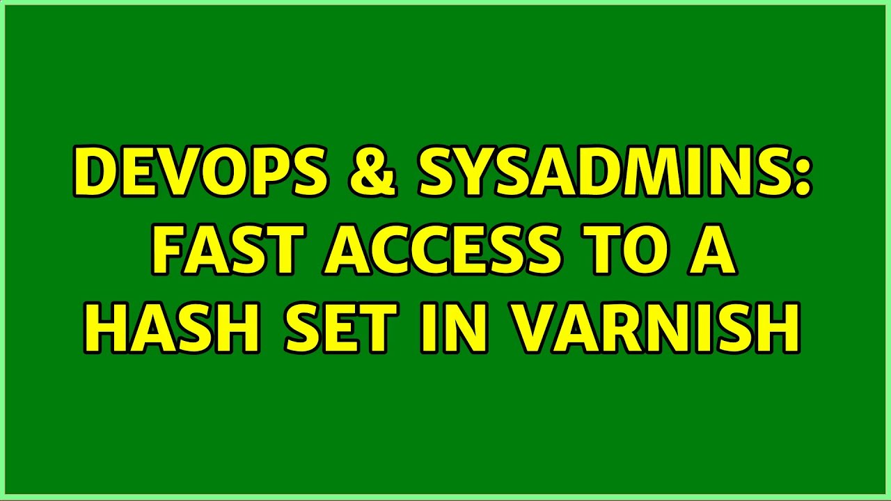 Devops And Sysadmins Fast Access To A Hash Set In Varnish Youtube