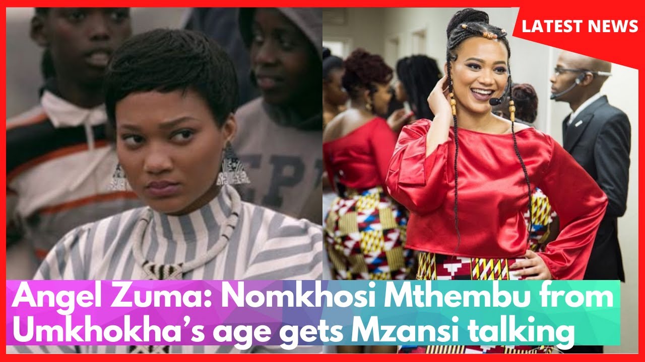 Angel Zuma: Nomkhosi Mthembu from Umkhokha’s age gets Mzansi talking ...