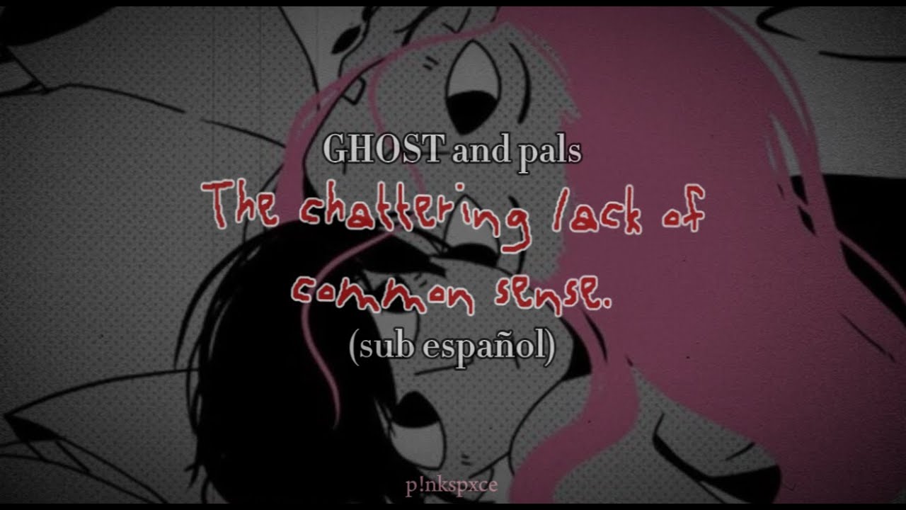 GHOST AND PALS - THE CHATTERING LACK OF COMMON SENSE (Sub español ...