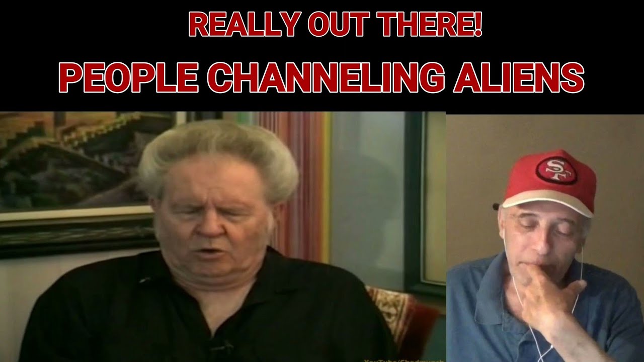 People channeling Aliens. Really out there. My reaction and thoughts ...