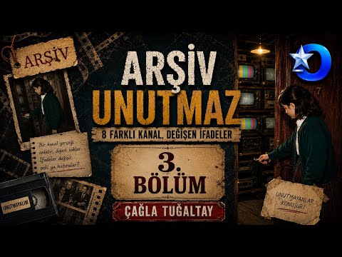 Arşiv Unutmaz: 3. Bölüm 8 Farklı Kanal, Değişen İfadeler