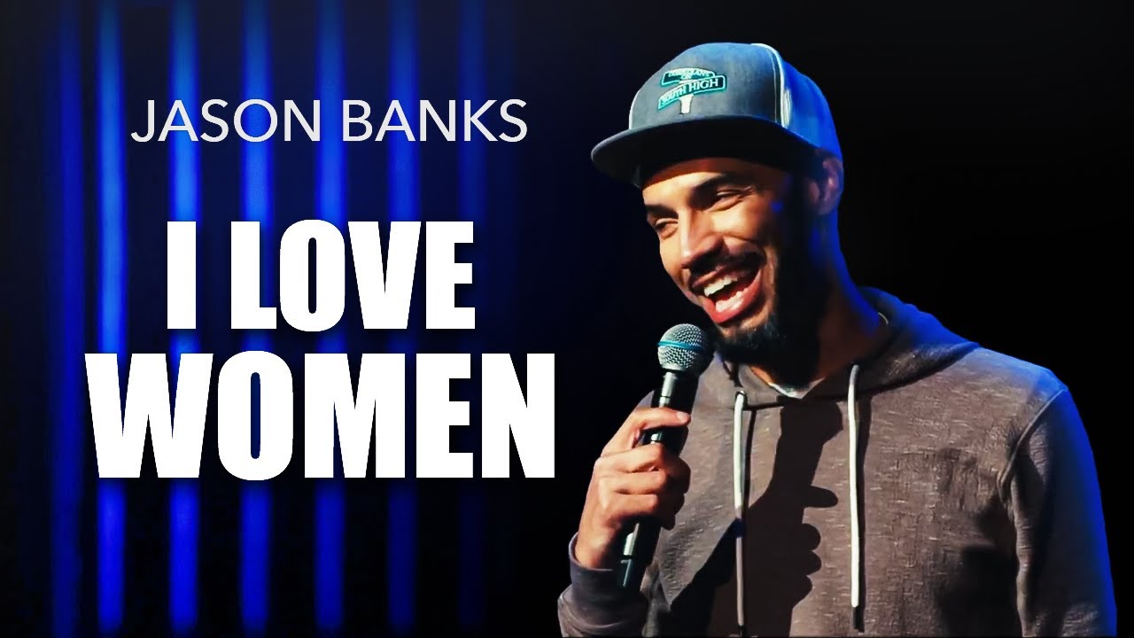I LOVE Women | Jason Banks Comedy - YouTube