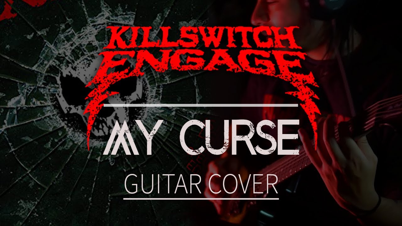 KILLSWITCH ENGAGE - My Curse [GUITAR COVER] - YouTube