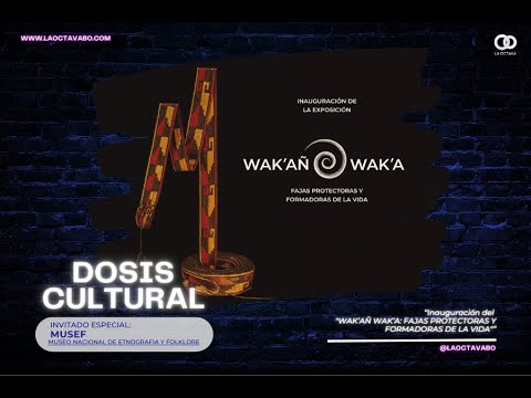 Dosis Cultural - Inauguración del "WAK’AÑ WAK’A: FAJAS PROTECTORAS Y ...