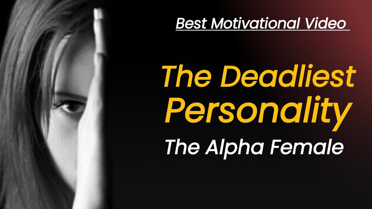 The Deadliest Personality Among Women। The Alpha Female Personality ...