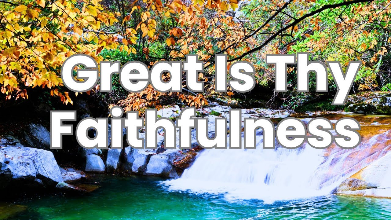 Great is Thy Faithfulness: Hymn With Lyrics - YouTube