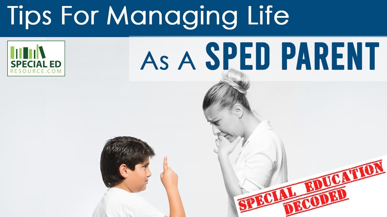 Tips For Managing Life As A SPED Parent | Special Education Decoded ...