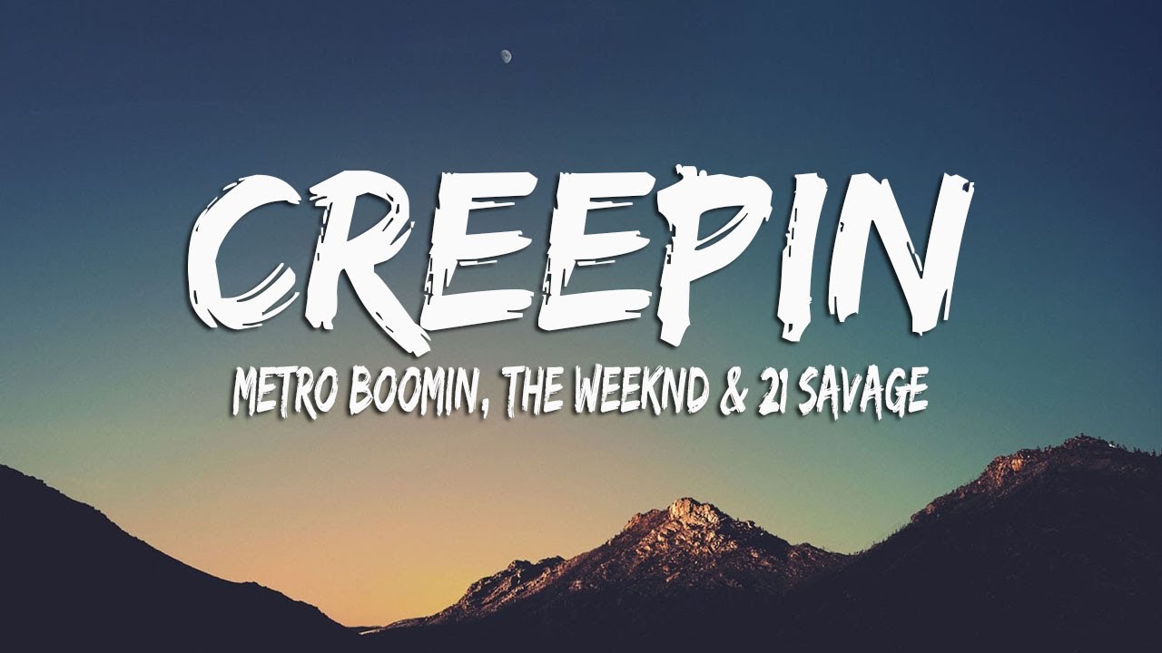 Metro Boomin, The Weeknd, 21 Savage - Creepin' (Lyrics) - YouTube Music