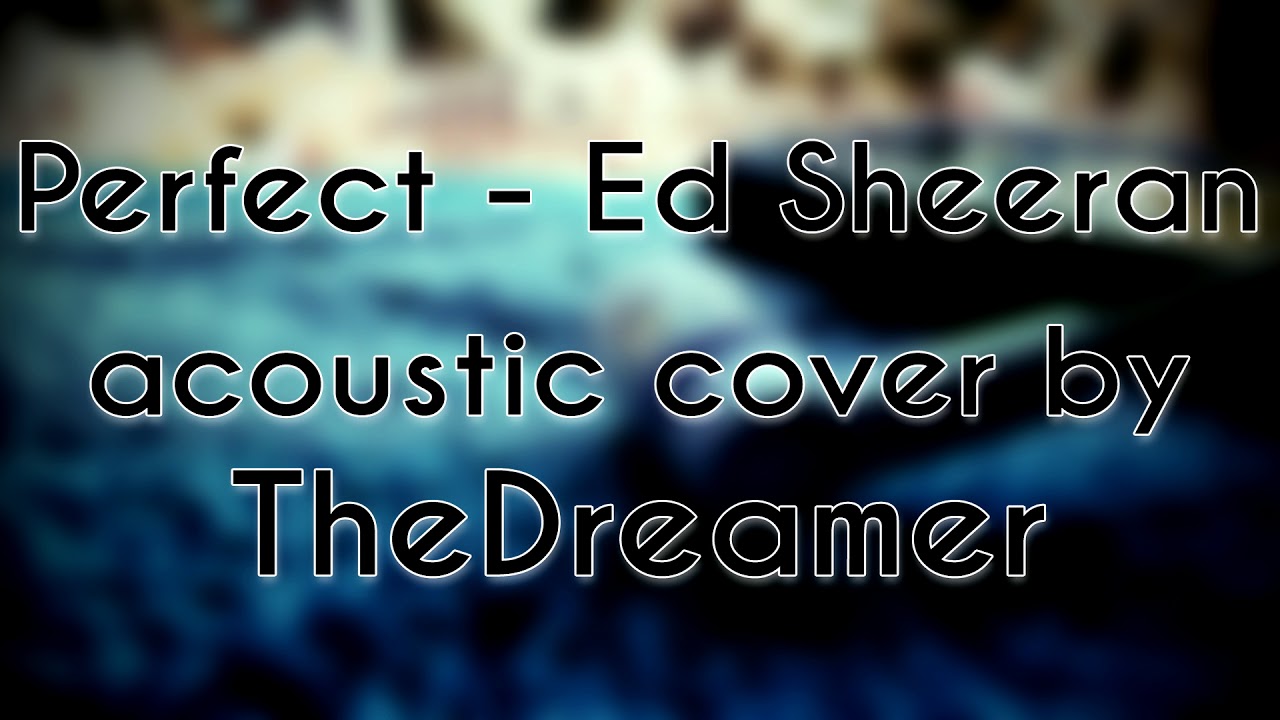 Perfect - Ed Sheeran (Acoustic Cover) - YouTube