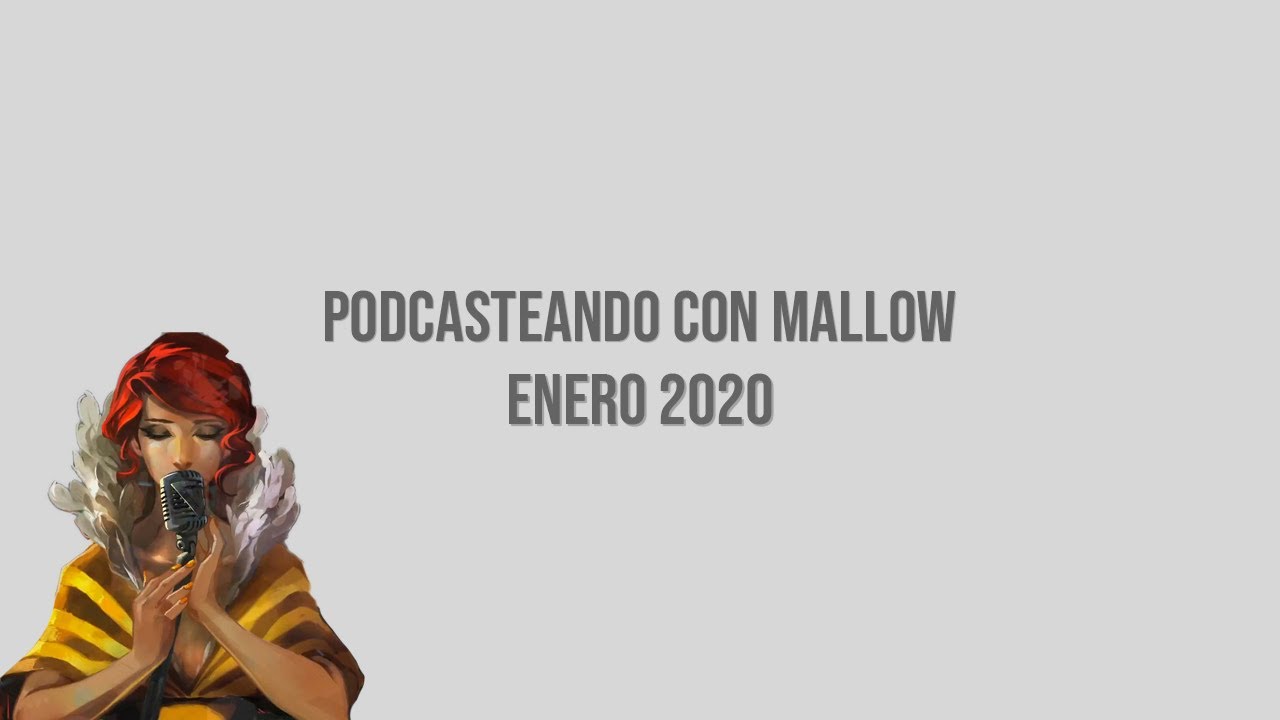 Podcasteando con Mallow Enero to late 2020 edition - YouTube