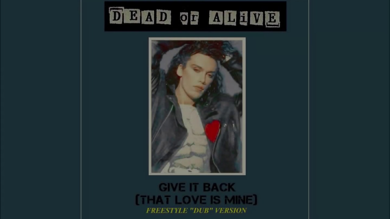 DEAD OR ALIVE Give It Back FREESTYLE DUB VERSION - YouTube