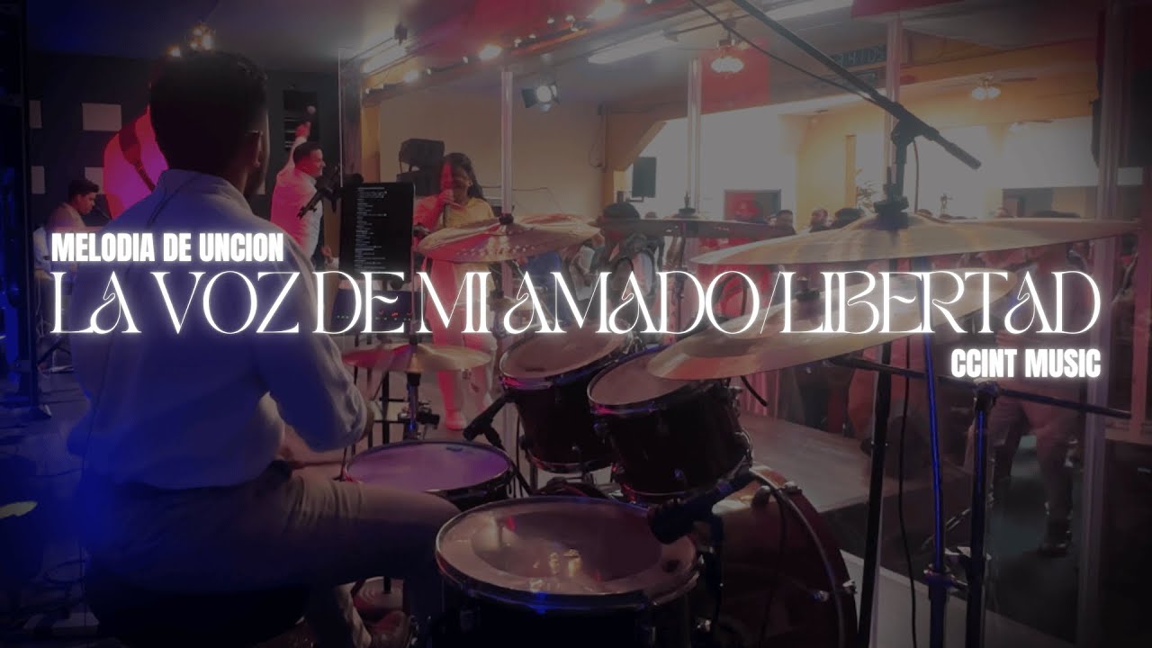 Melodía de Unción | La Voz de mi Amado / Libertad | CCINT Music | Live ...