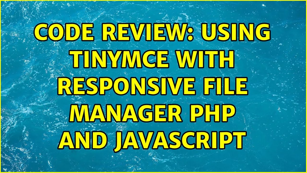 Code Review: Using TinyMCE with responsive file manager PHP and Javascript - YouTube