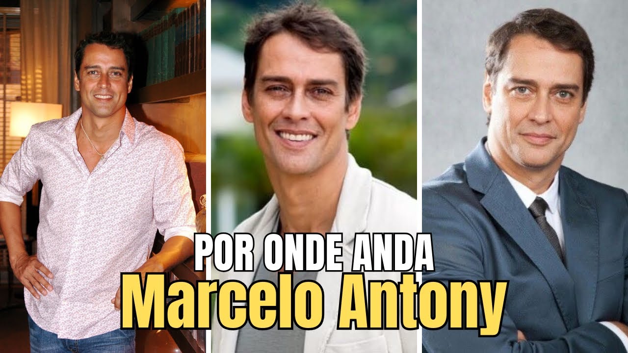 Você se lembra de Marcelo Antony? Veja como está e por onde anda o galã ...