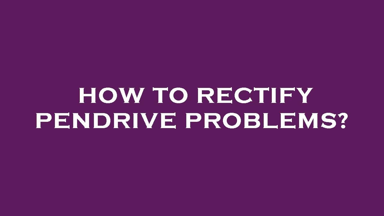 How to rectify pendrive problems? - YouTube