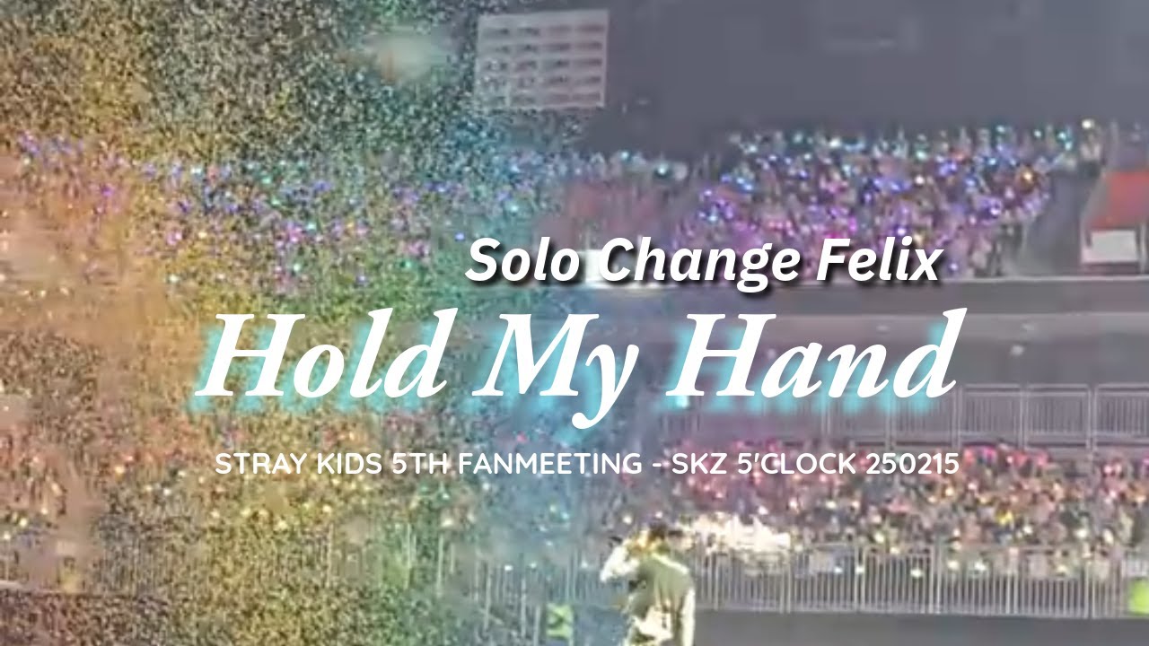 ⋆˙ 𝗦𝗞𝗭 𝟱'𝗖𝗟𝗢𝗖𝗞 ˖° 250215 Felix - Hold My Hand 솔로체인지 직캠 4K FANCAM FULL ...