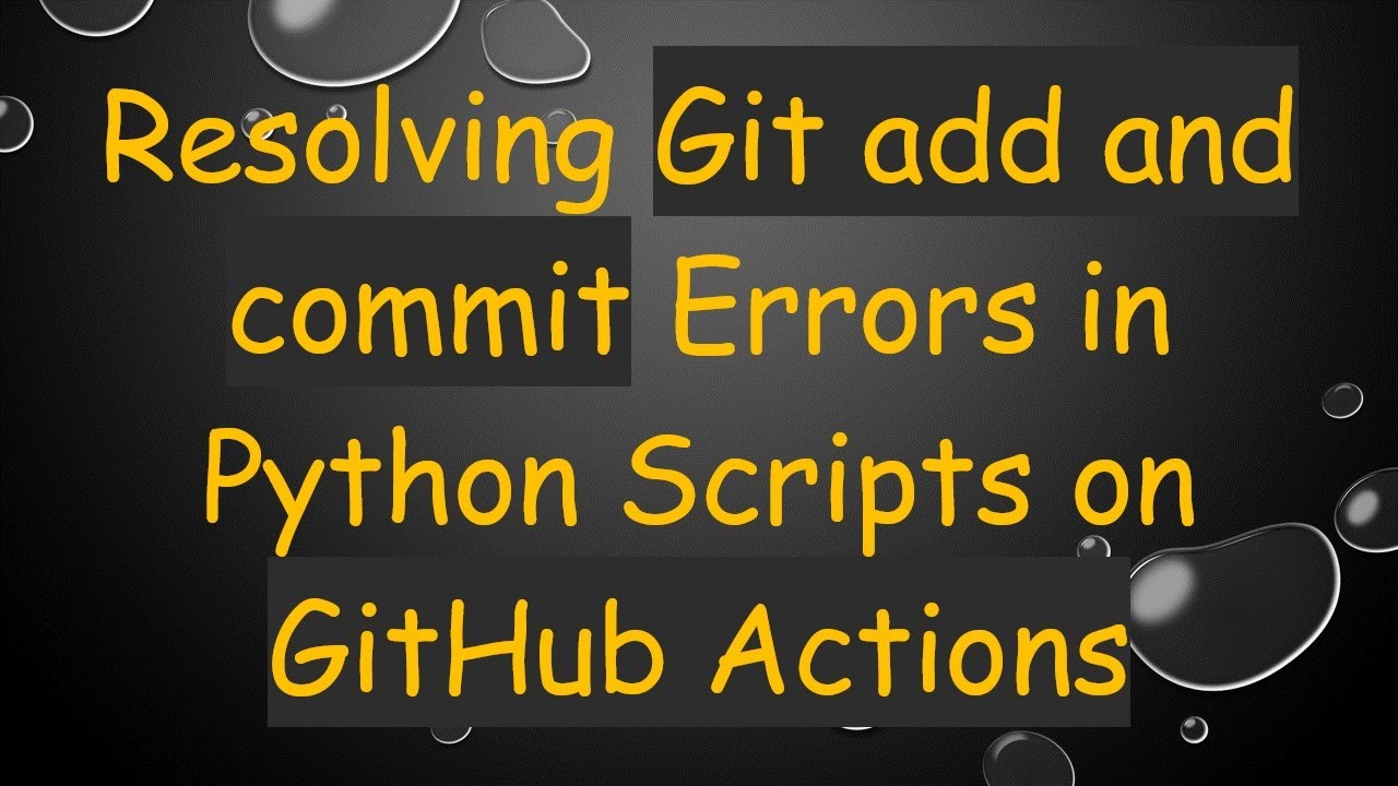 Resolving Git add and commit Errors in Python Scripts on GitHub Actions - YouTube