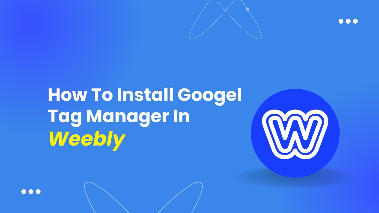 How To Install Google Tag Manager In Weebly YouTube How To Install Google Tag Manager In Weebly YouTube