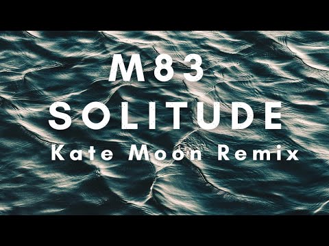 M83 - Solitude (Kate Moon Remix) - YouTube
