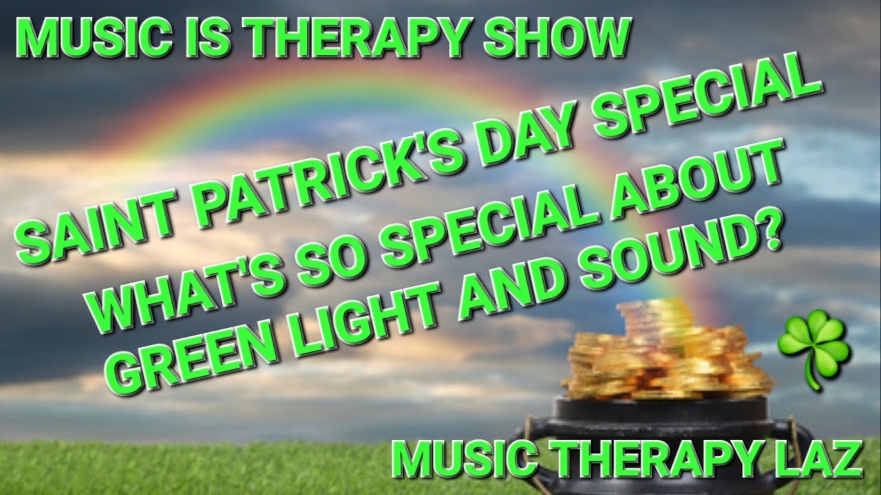 MUSIC IS THERAPY SHOW - ST. PATRICK'S DAY SPECIAL - GREEN LIGHT, SOUND ...