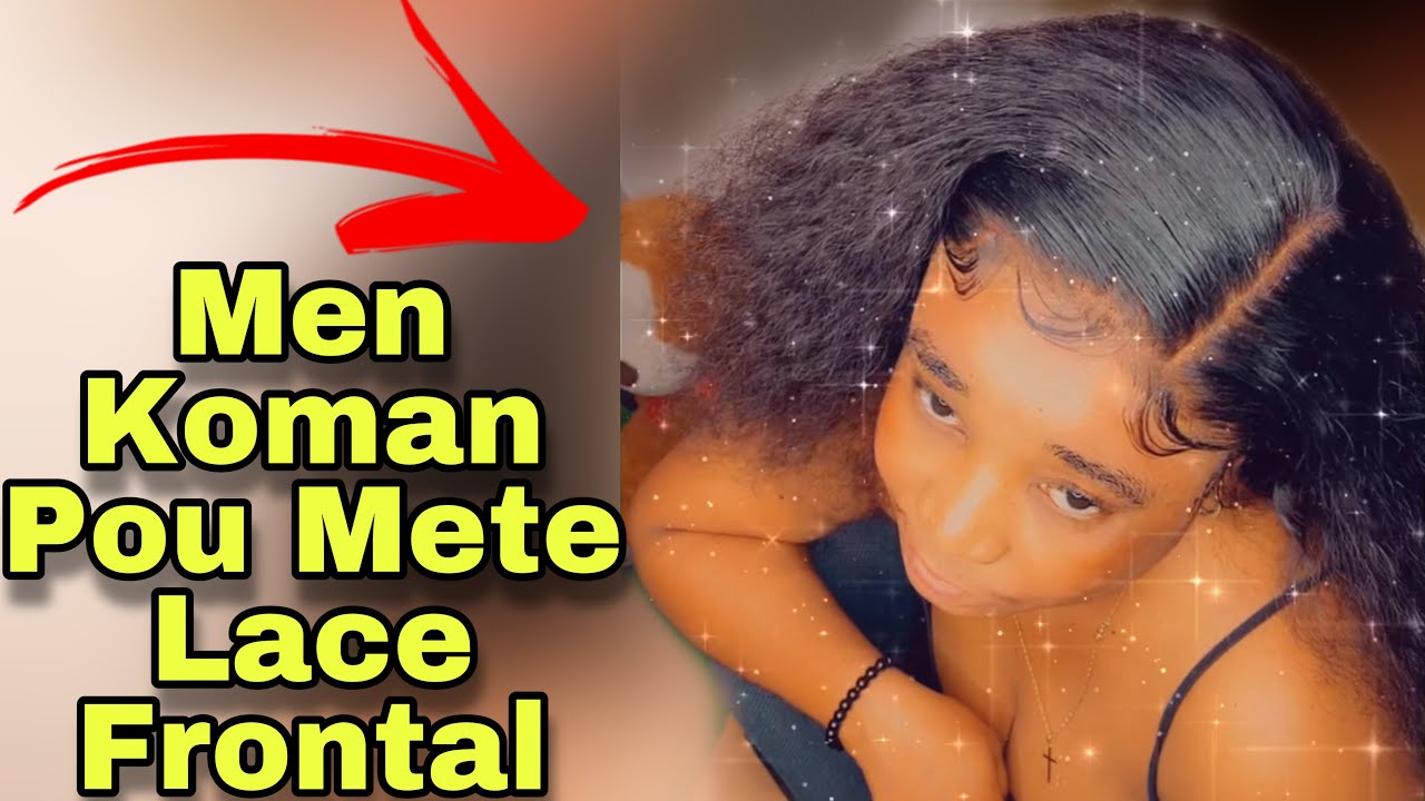 Koman Pou Mete Lace Frontal (Step By Step) - YouTube