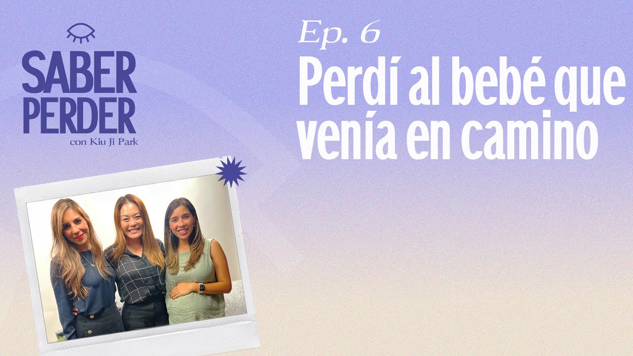 6. Perdí al bebé que venía en camino- Saber Perder Podcast - YouTube