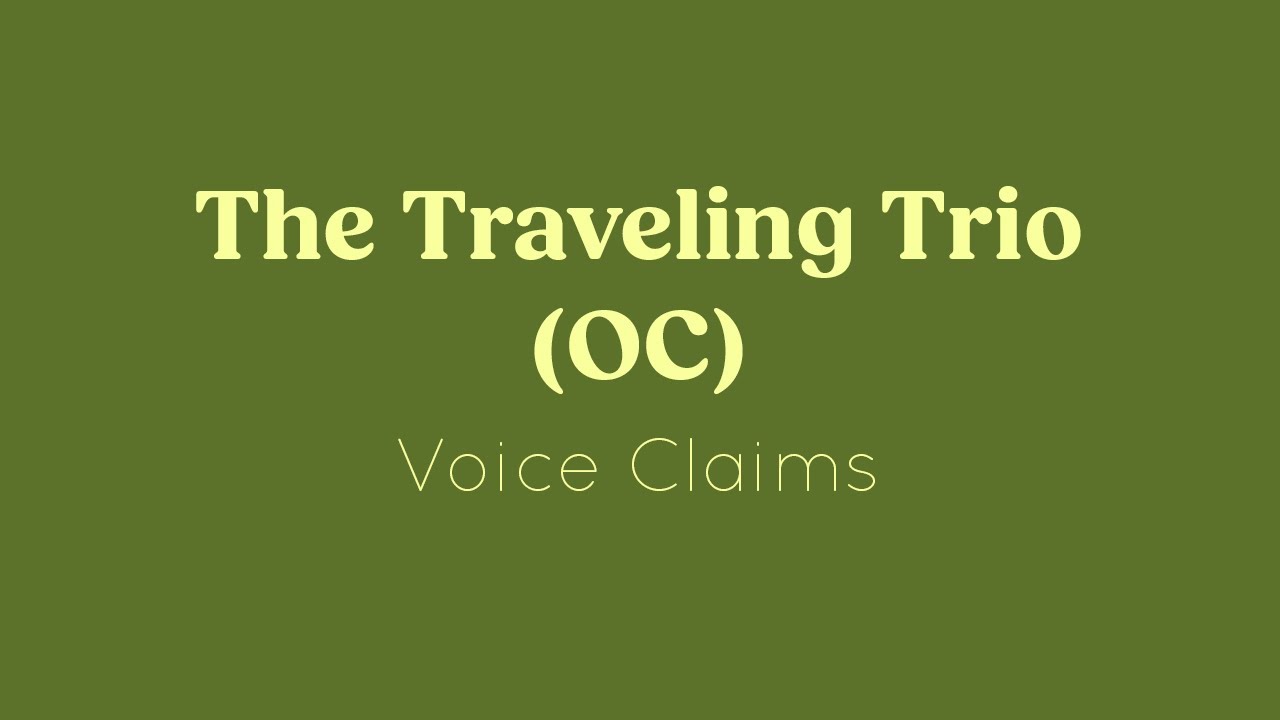 The Traveling Trio || Voice Claims (2025) - YouTube