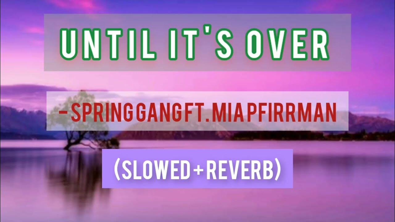 Spring Gang ft. Mia Pfirrman - Until It's Over (Slowed and Reverb Version) | Ethereal Remix ...