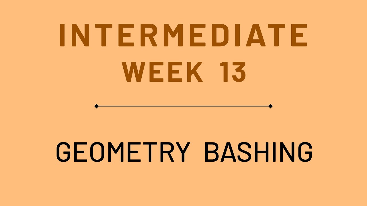 Week 13 Intermediate: Geometry Bashing - YouTube