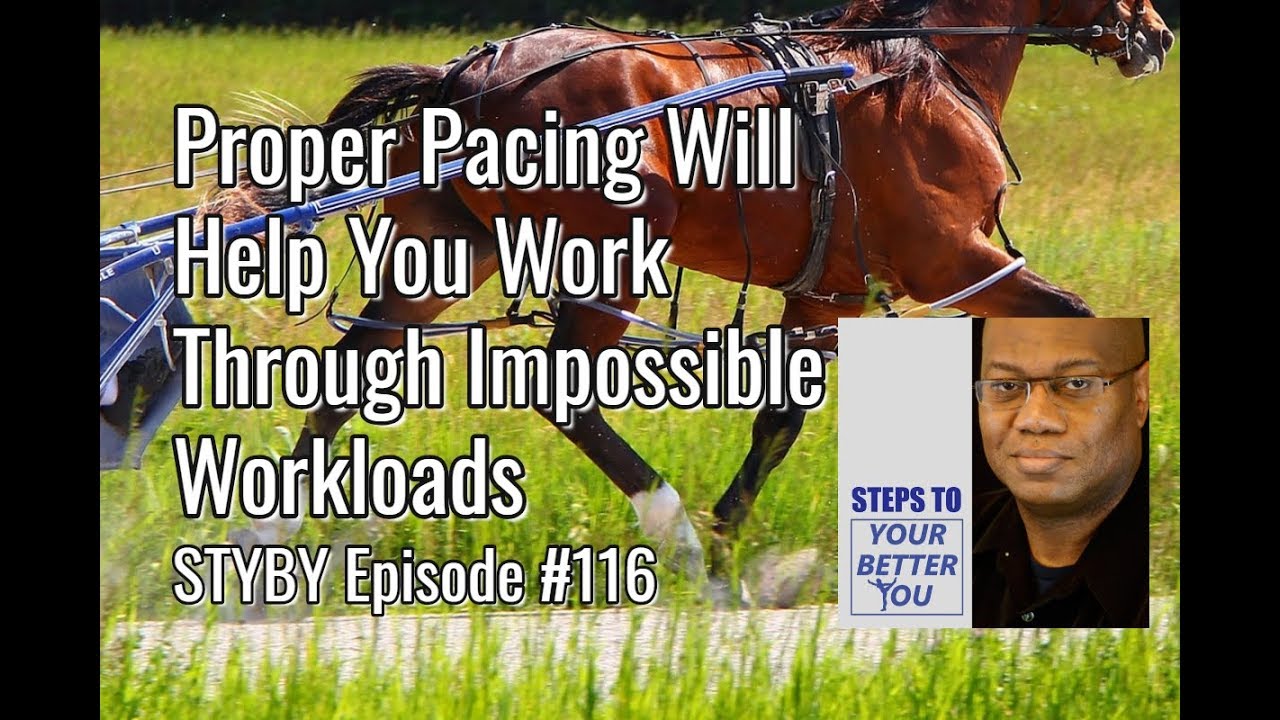 Proper Pacing Will Help You Work Through Impossible Workloads (STYBY ...