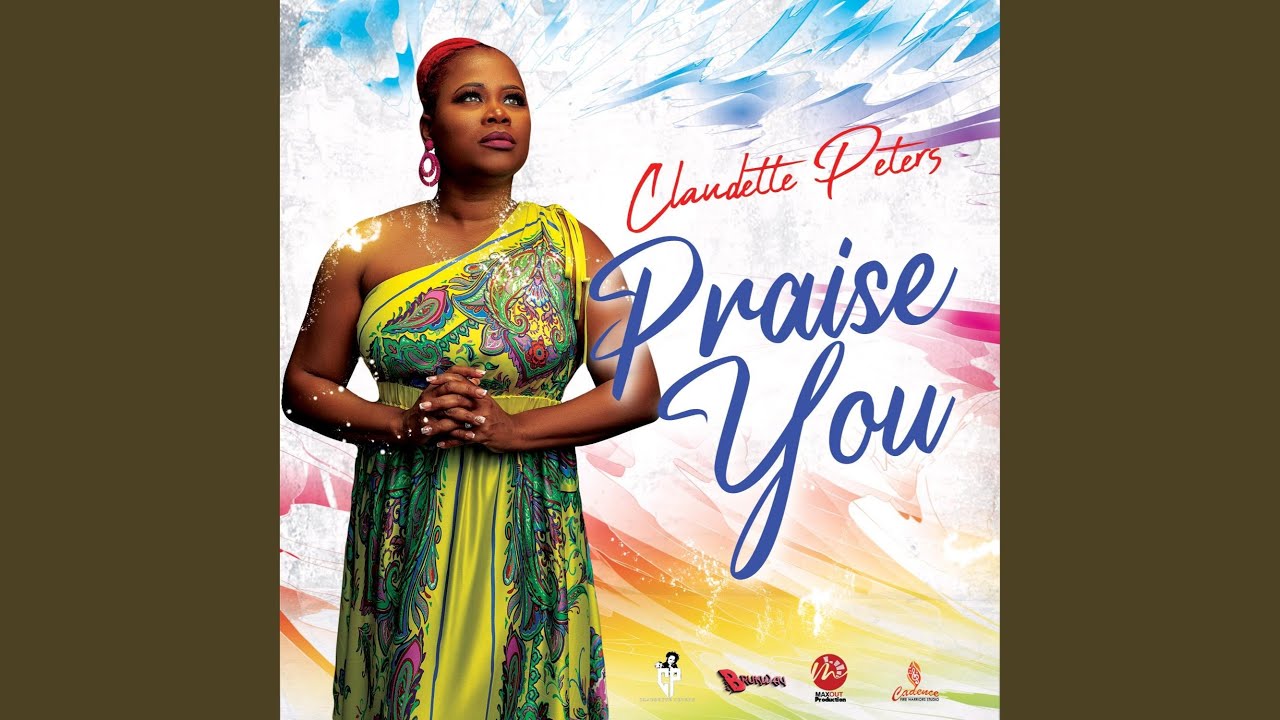 Praise You - Claudette Peters: Song Lyrics, Music Videos & Concerts