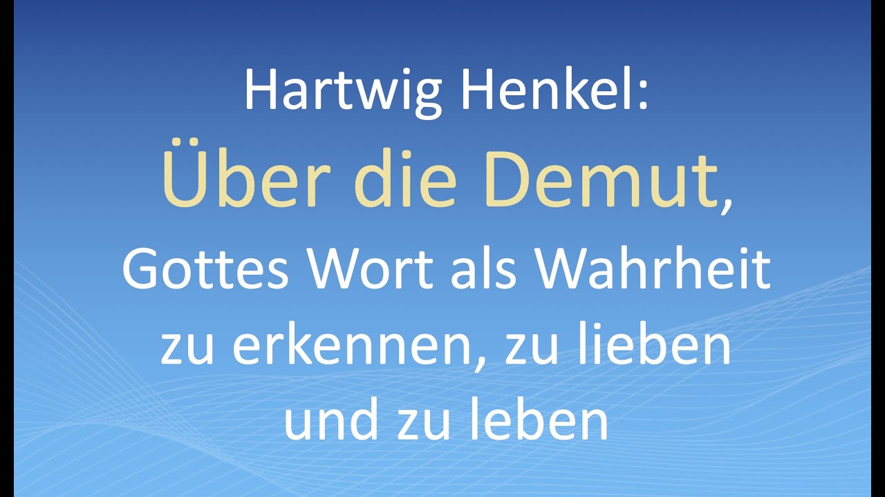 Hartwig Henkel: Über die Demut, Gottes Wort als Wahrheit zu erkennen ...