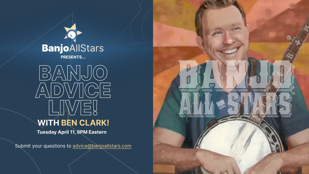 BANJO ADVICE LIVE! With Banjo Ben Clark Tuesday April 11 8PM Eastern ...