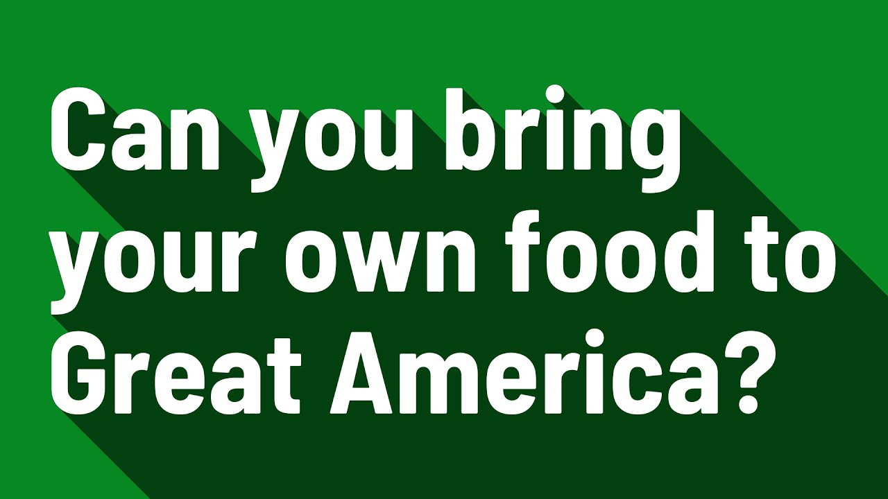 Can You Bring Your Own Food To Great America YouTube can-you-bring-your-own-food-to-great-america-youtube